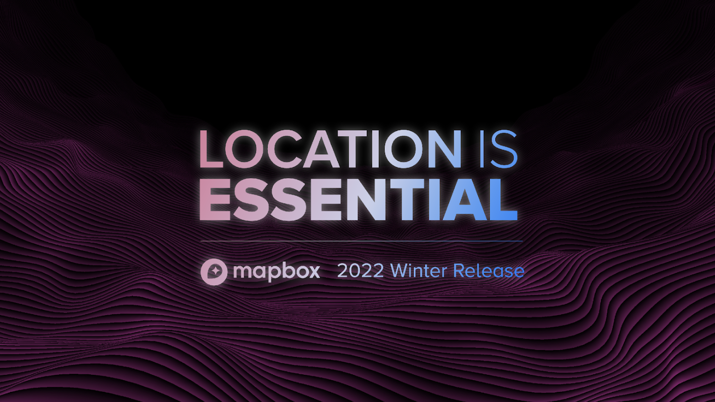 Mapbox Winter 2022 Release - Mapbox Blog